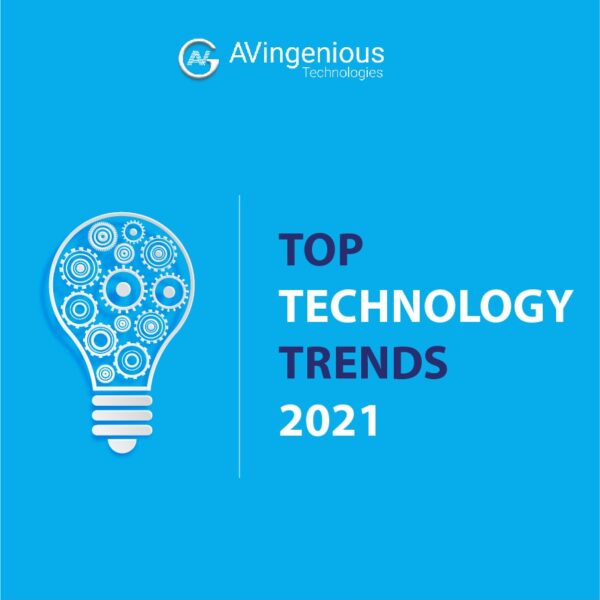 7 TECHNOLOGY TRENDS 2021 EVERYTHING YOU NEED TO KNOW - AVingenious